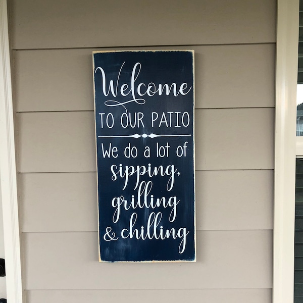 Welcome to Our Patio We Do a Lot of Sipping Grilling and Chilling Patio ...