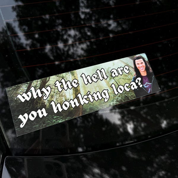 Why the Hell Are You Honking Loca | Bumper Sticker AND Magnet | Funny ...