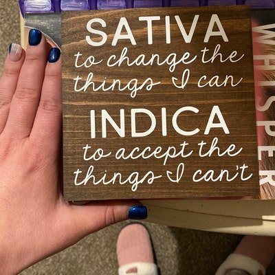 Sativa to Change the Things I Can Indica to Accept the Things I Cant ...