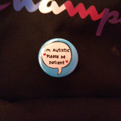 I'm Autistic Please Be Patient, Button Badge Pin, 32mm or 44mm ...