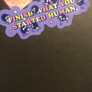 Finish What You Started Human Sticker Cute Kawaii Sticker Quote 3.5 4 6 ...