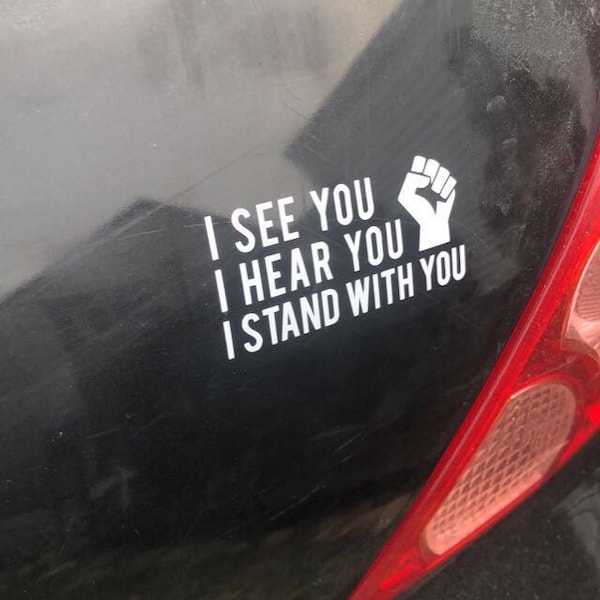 I See You I Hear You I Support You Vinyl Decal, Black Lives Matter Car ...
