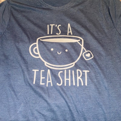 Its a Tea Shirt, Tea Lover Shirt, Tea Lover Gift, Tea Addict, T Shirt ...