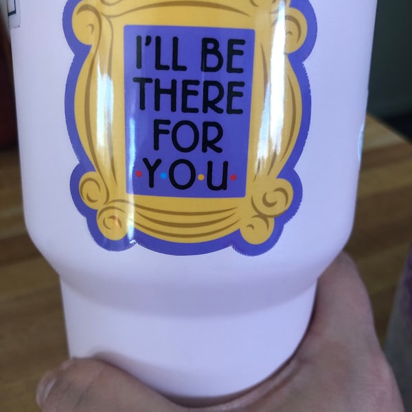 I’ll Be There for You Sticker | Friends Sticker - Etsy