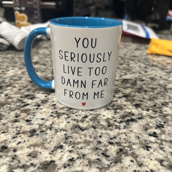 You Live Too Damn Far Mug Custom State to State Mug Long Distance ...