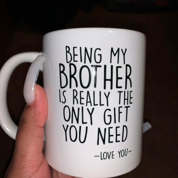 Being My Brother is Really the Only Gift You Need, Funny Brother Mug ...