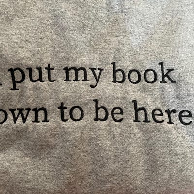 I Put My Book Down to Be Here Sweatshirt Embroidered,bookish Sweatshirt ...