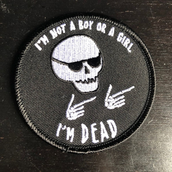 I'm Not A Boy or A Girl, I'm Dead Patch - 3" Iron on Embroidered Patch ...
