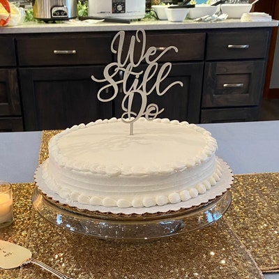 Wedding /anniversary Statement Cake Topper or Gift, We Still Do We Do ...