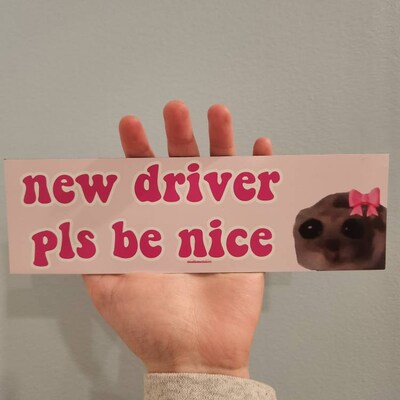 New Driver Pls Be Nice Bumper Sticker AND Magnet Funny Meme Sticker 8.7 ...
