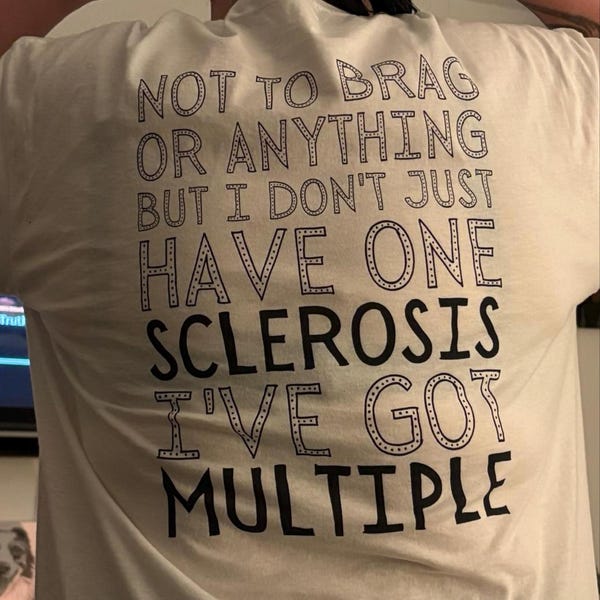 I've Got Multiple Sclerosis | Funny MS Awareness Shirt | Chronic ...