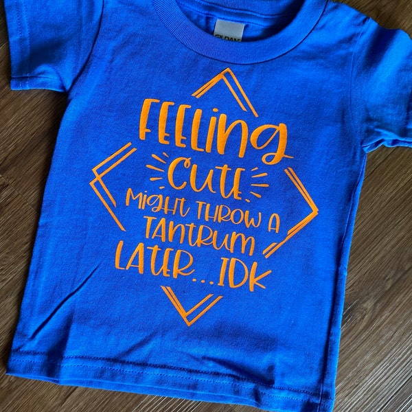 Feeling Cute Might Throw a Tantrum Later IDK Svg,kid's Shirt Svg,funny ...