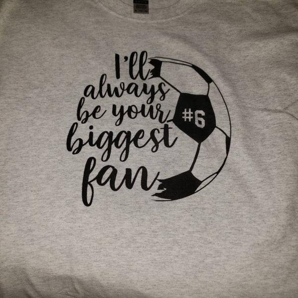 I'll Always Be Your Biggest Fan, Soccer Shirt, Soccer Mom Personalized ...