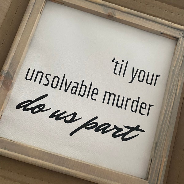 Til Your Unsolvable Murder Do Us Part | Wood Framed Canvas Sign | Funny ...