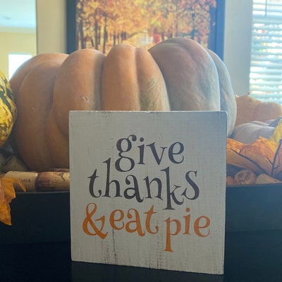 Thanksgiving Sign, Thanksgiving Home Decor, Give Thanks Eat Pie, Small ...