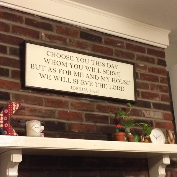 Choose This Day Whom You Will Serve but as for Me and My House We Will ...