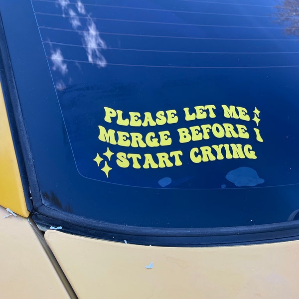 Please Let Me Merge Before I Start Crying Window Car Sticker, Funny Car ...