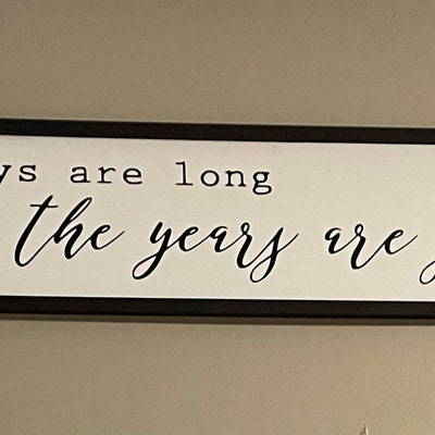 The Days Are Long and the Years Are Short Wooden Sign / - Etsy
