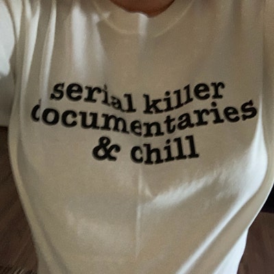 Serial Killer Documentaries and Chill T-shirt, True Crime Tee, Murder ...