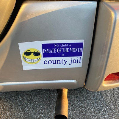 My Child Was Inmate of the Month at County Jail Funny Bumper Sticker ...