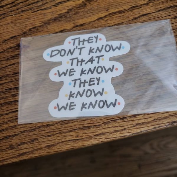 Friends Quote Sticker, Funny Sticker, They Don't Know That We Know They ...