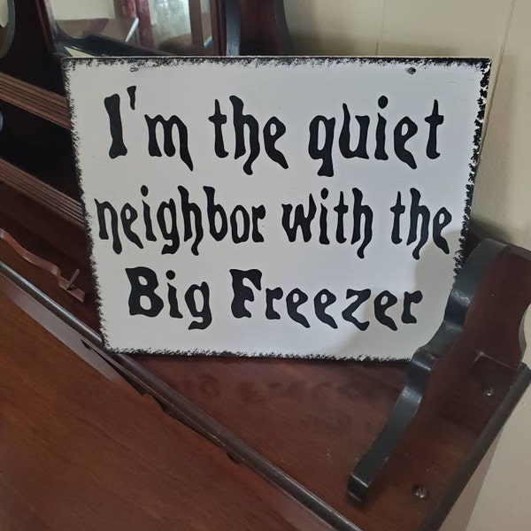 I'm the Quiet Neighbor With the Big Freezer 9" X 12" Wood Sign ...
