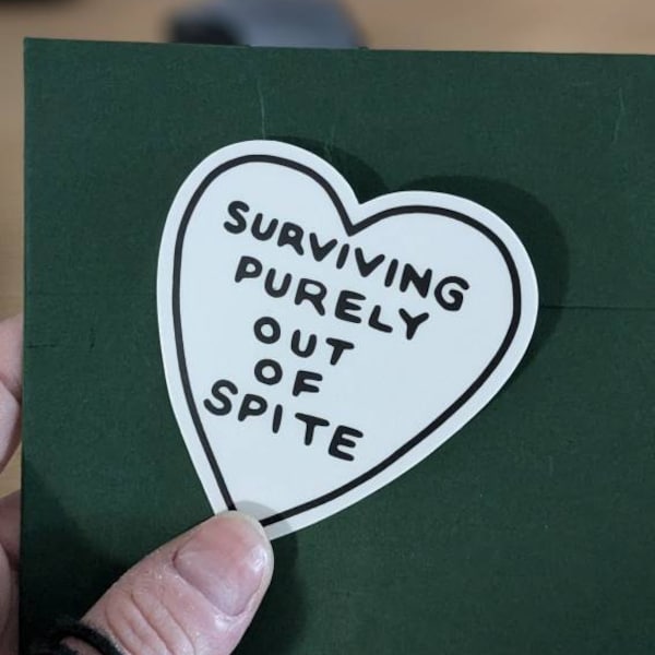 Surviving Purely Out of Spite Weatherproof Sticker | Dark Humor Sticker ...