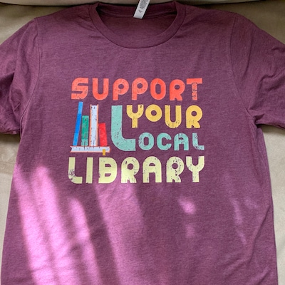 Support Your Local Library Shirt Library Lover Tee Book Nerd Clothes ...
