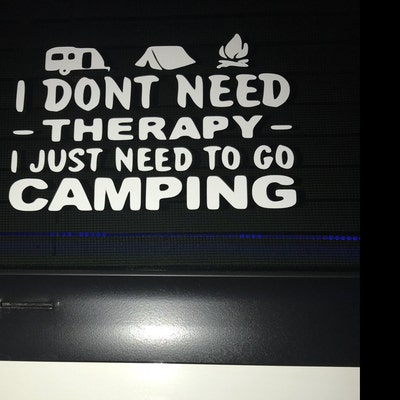 I Don't Need Therapy I Just Need to Go Camping, Vinyl Decal, Car Decal ...