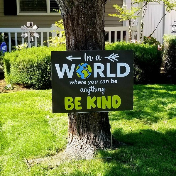 Kindness Yard Sign | I a World Where You Can Be Anything Be Kind ...