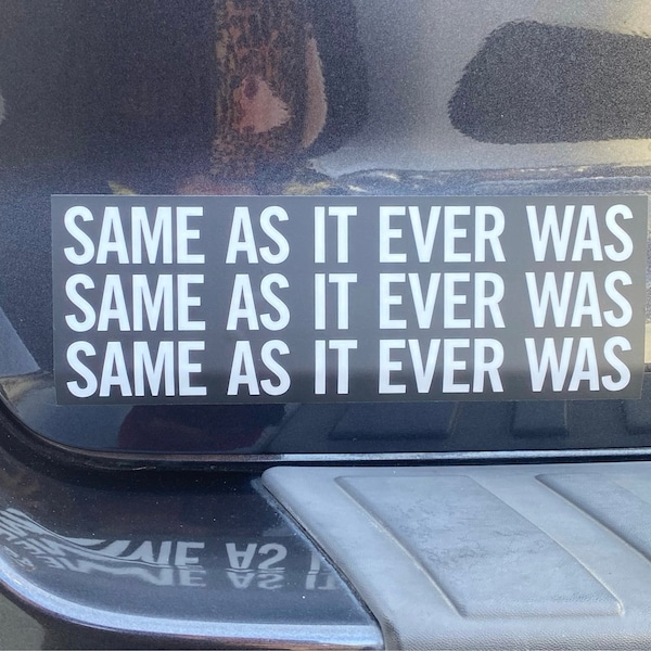 Same as It Ever Was, Talking Heads Inspired Bumper Sticker! Once in a ...