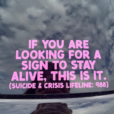 If You Are Looking for a Sign to Stay Alive This is It Decal / Suicide ...
