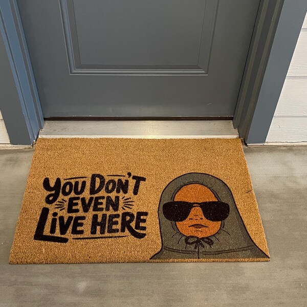 You Don't Even Live Here Funny Doormat, Mean Girls Gift, Welcome Mat ...