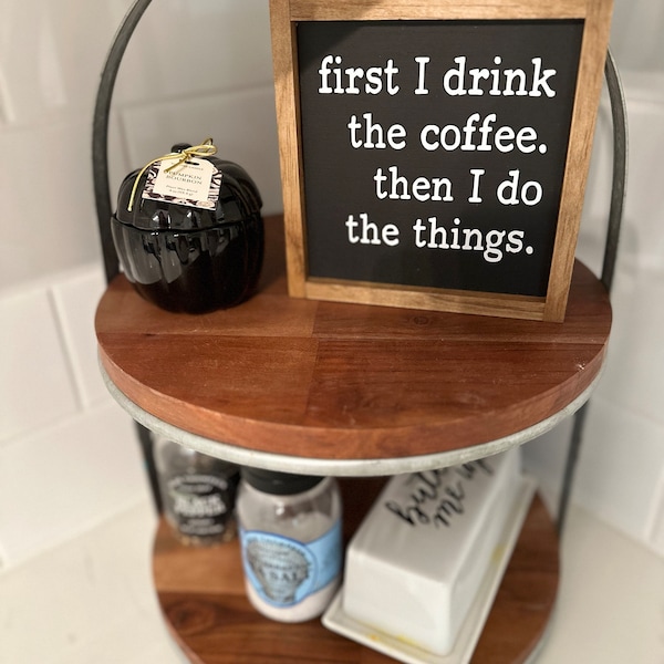 First I Drink the Coffee and Then I Do the Things Wooden Sign / Mini ...