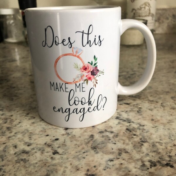 Does This Ring Make Me Look Engaged Mug, Future Mrs., Engaged Mug ...