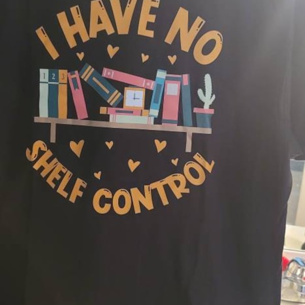 I Have No Shelf Control T-shirt,bookworm Gift,book T-shirt, Librarian ...