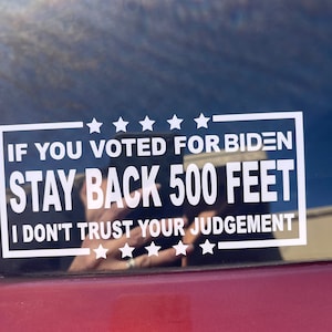 Stay Back 500 Feet If You Voted for Biden Vinyl Decal or Bumper Sticker ...