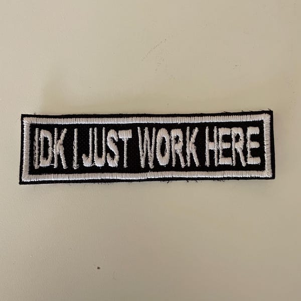 IDK I Just Work Here Patch - Etsy