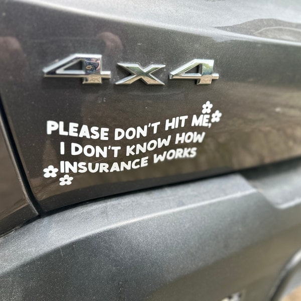 Please Don't Hit Me I Don't Know How Insurance Works / Funny Bumper ...