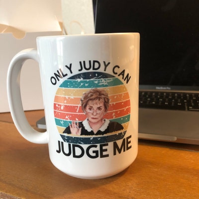 Judge Judy Only Judy Can Judge Me , Judge Judy Mug , Judge Judy Gift ...