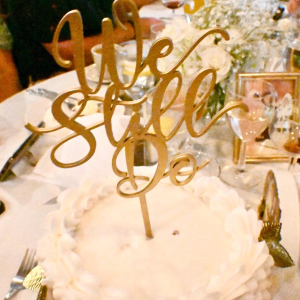 Wedding /anniversary Statement Cake Topper or Gift, We Still Do - We Do ...