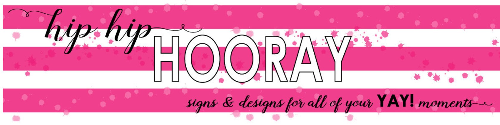 Signs & Designs for all your YAY moments by HipHipHoorayDesignCo