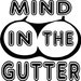 For All Of Us With Our MIND IN THE GUTTER : by MindInTheGutter